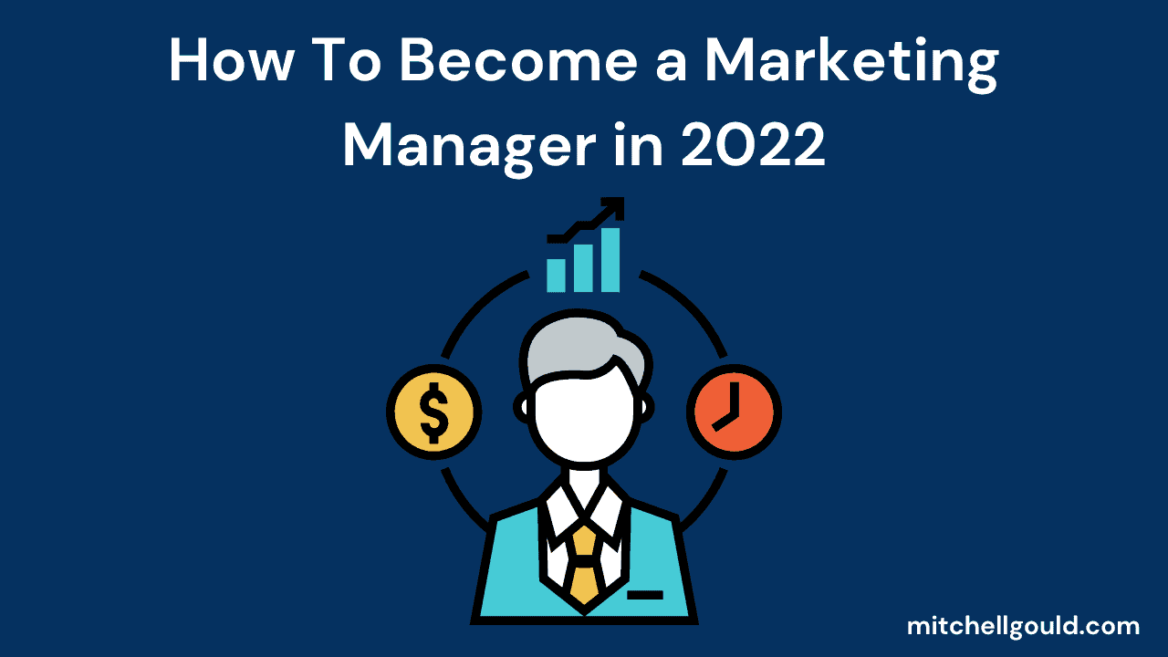 5 Steps To Become A Marketing Manager In 2022 Earn More Mitchell Gould 5-steps-to-become-a-marketing-manager-in-2022-earn-more-mitchell-gould